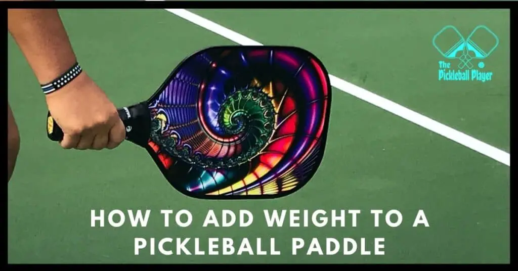 How to Add Weight to a Pickleball Paddle? Step-By-Step Guide